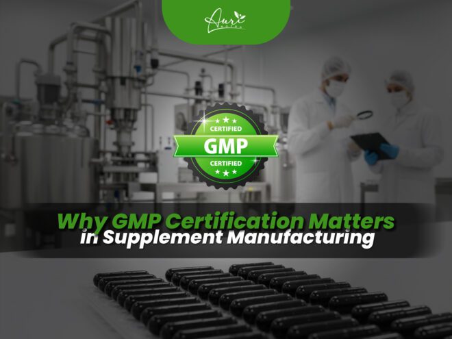 Why GMP Certification Matters in Supplement Manufacturing - Aurinutra
