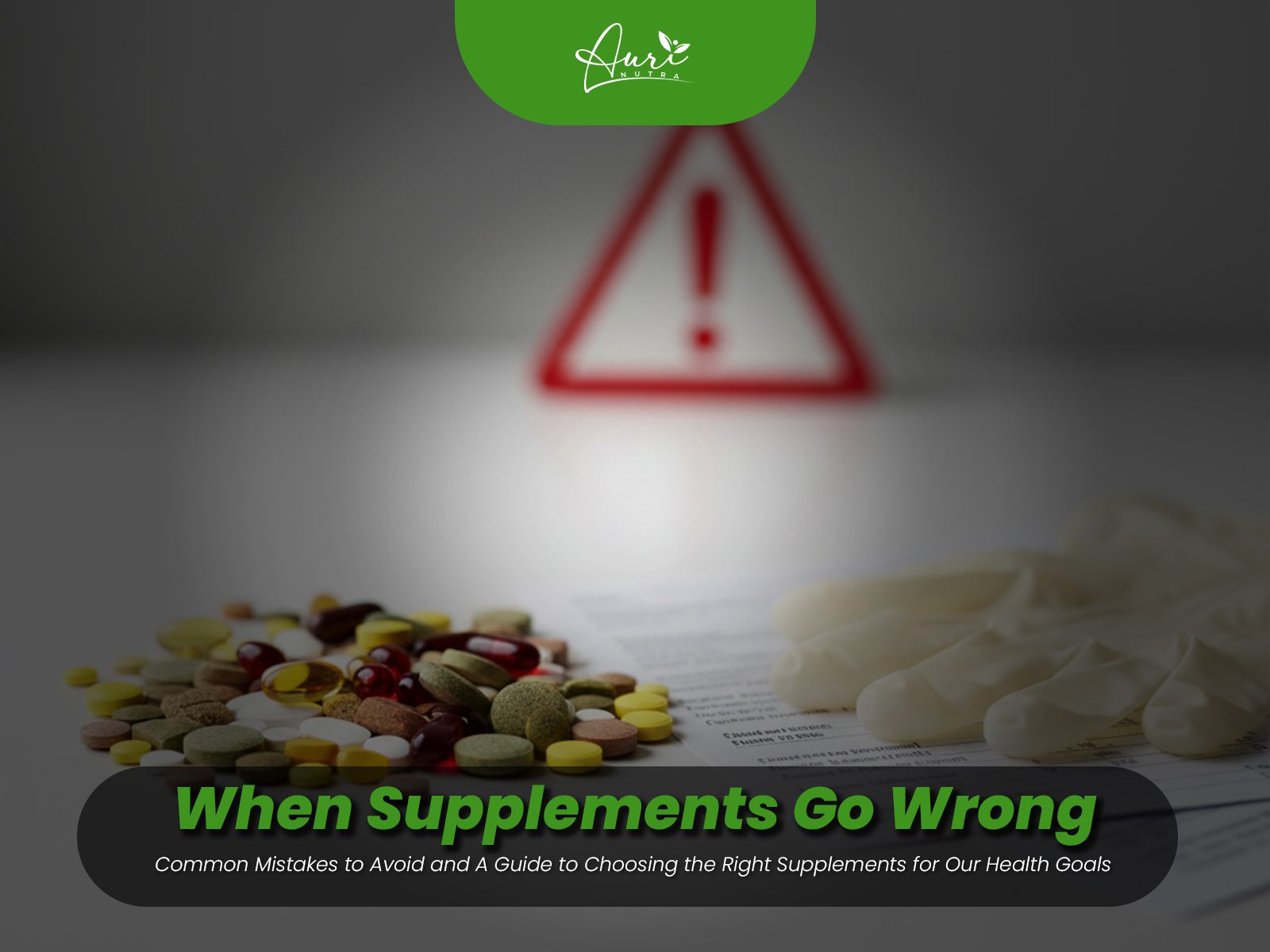 Common Supplement Mistakes & How to Choose the Right Ones - Aurinutra